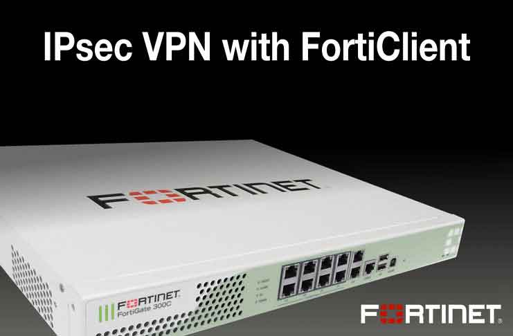 Hướng dẫn cài đặt và sử dụng VPN Client to Site bằng Forti-client